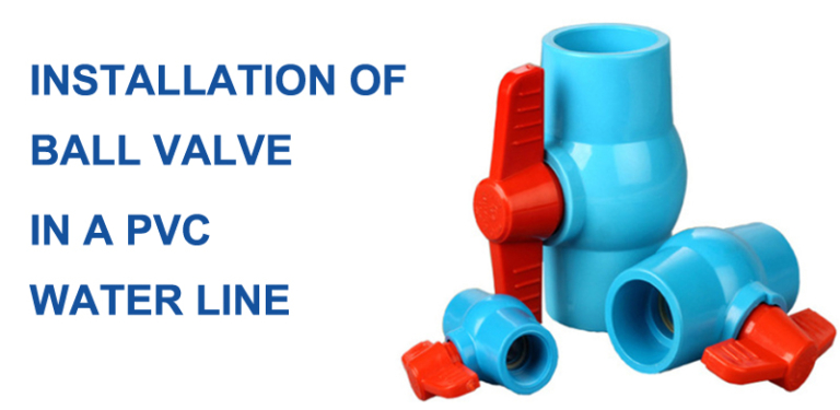 Installation Of Ball Valve In A PVC Water Line – Dyne Plastic